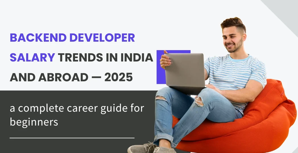 Backend Developer Salary Trends in India and Abroad — 2025