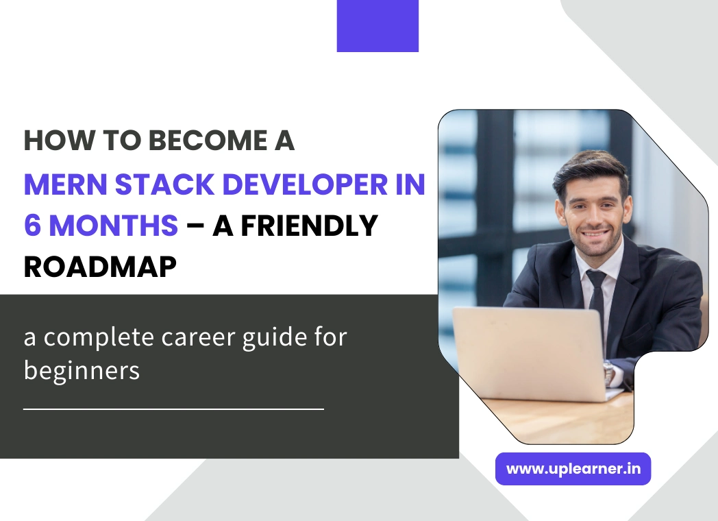 How to Become a MERN Stack Developer in 6 Months – A Friendly Roadmap